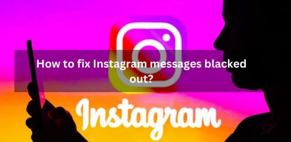 How to fix Instagram messages blacked out?