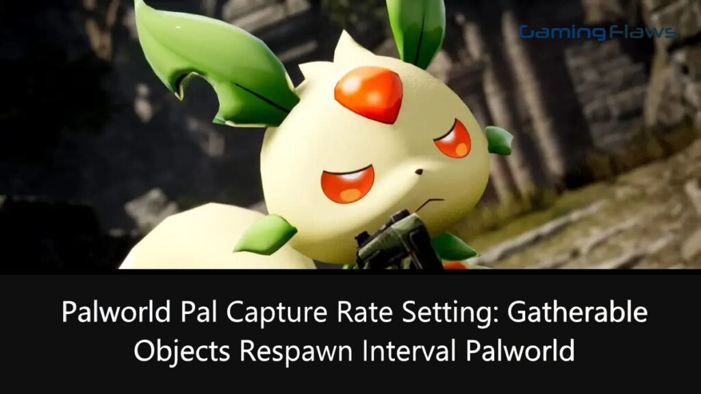 Palworld Pal Capture Rate Setting: Gatherable Objects Respawn Interval ...