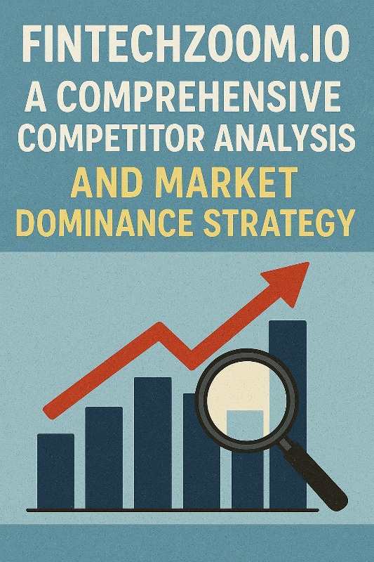 FintechZoom.io: A Comprehensive Competitor Analysis and Market ...