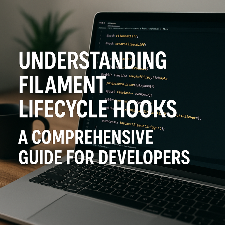 Understanding Filament Lifecycle Hooks: A Comprehensive Guide for Developers